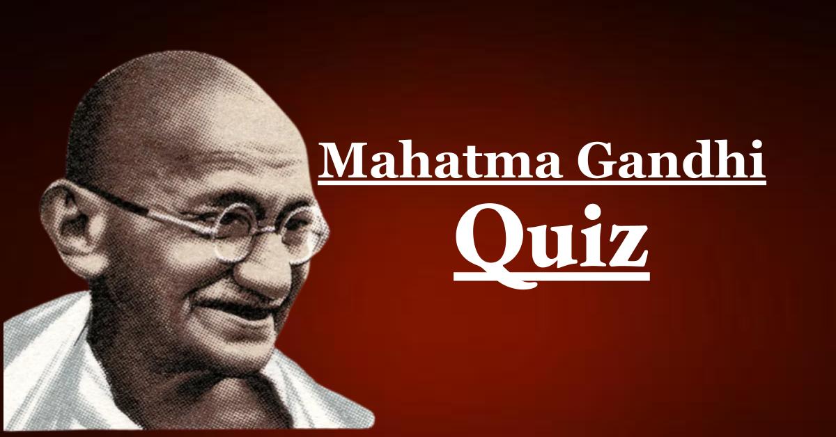 How Much Do You Know About Mahatma Gandhi Trivia Quiz