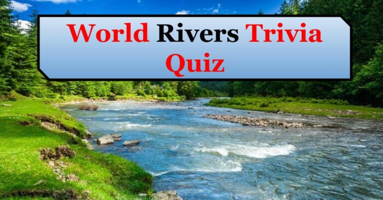 World Rivers Challenge: Test Your River Knowledge Quiz